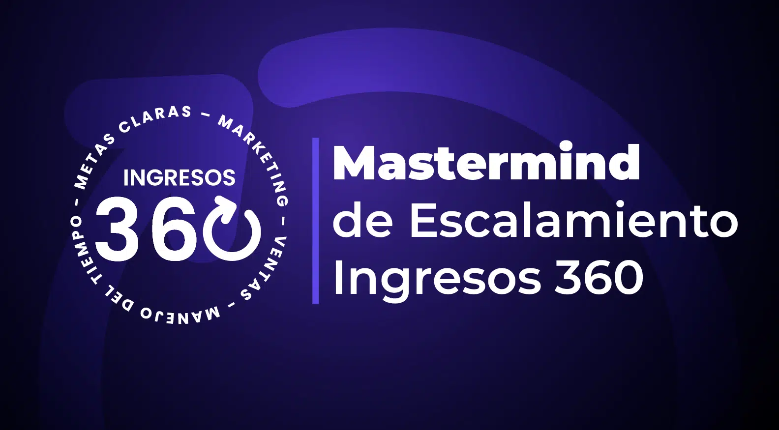 Mastermind de Escalamiento Ingresos 360 | Pasos al Éxito 360